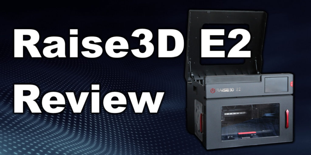 Raise3D E2 Review: IDEX Production Machine | 3D Print Beginner