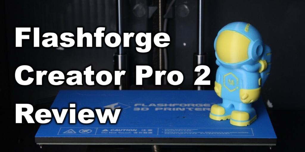 Flashforge Creator Pro 2 Review: Enclosed IDEX 3D Printer | 3D Print ...
