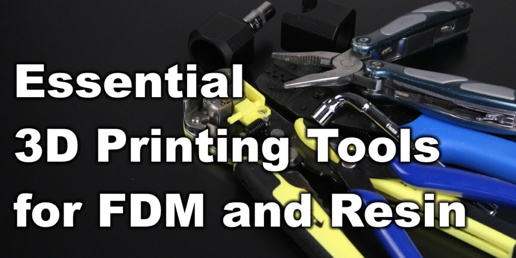 Essential 3D Printing Tools For FDM And Resin 3D Printers | 3D Print ...